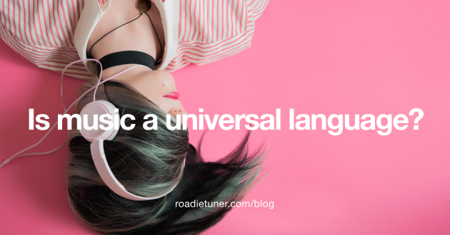 Is Music a Universal Language? - Roadie Music Blog