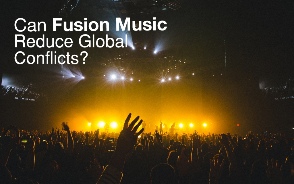 Can Fusion Music Reduce Global Conflicts? - Roadie Music Blog