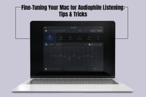 Fine-Tuning Your Mac for Audiophile Listening: Tips & Tricks - Roadie ...